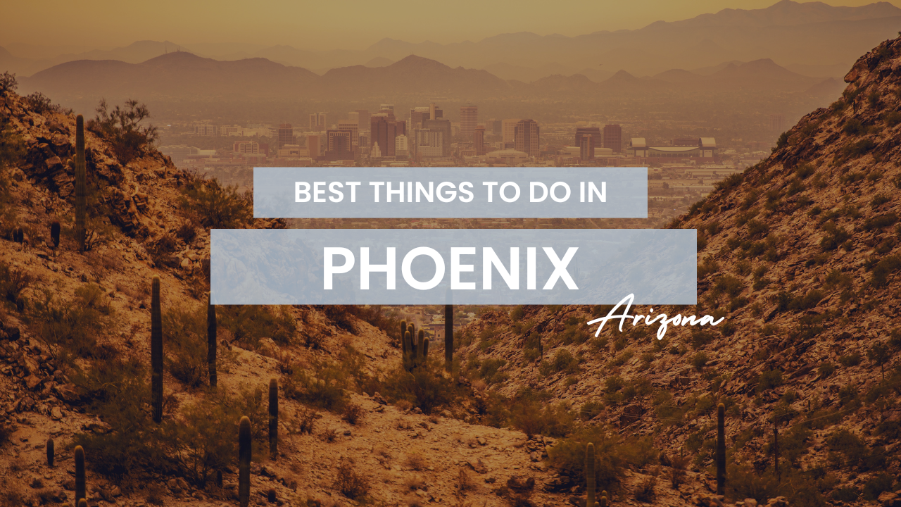 What Are the Best Things to Do in Phoenix